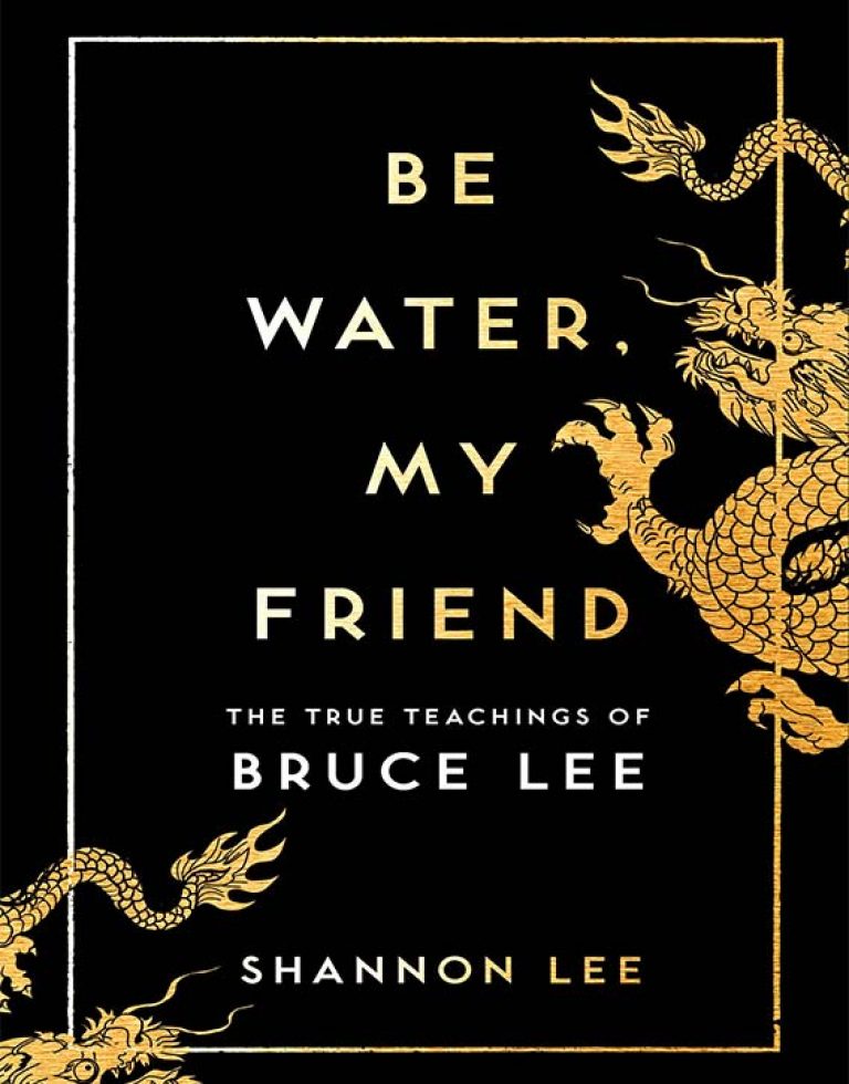 Be Water, My Friend: The True Teachings of Bruce Lee - Kung-fu Kingdom